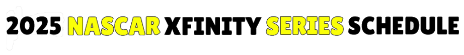 2025 NASCAR Xfinity Series Schedule - Jayski's NASCAR Silly Season Site