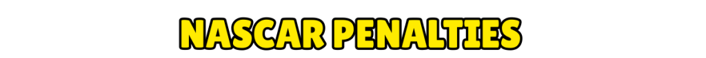 NASCAR Penalties — Driver & Team Infractions | Jayski