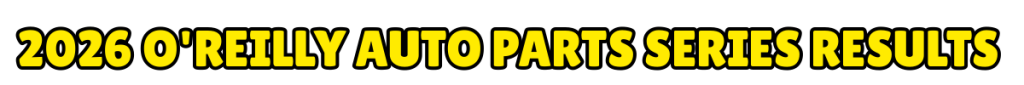 2026 O'Reilly Auto Parts Series Race Results - Jayski's NASCAR Silly ...